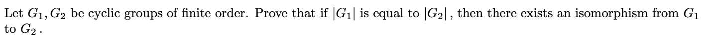 Solved Let G1, G2 be cyclic groups of finite order. Prove | Chegg.com