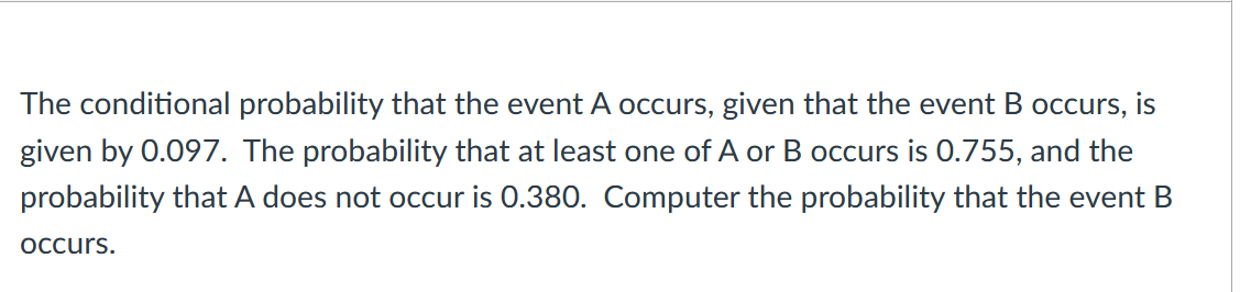Solved The conditional probability that the event A occurs, | Chegg.com