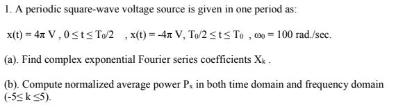 Solved 1. A periodic square-wave voltage source is given in | Chegg.com