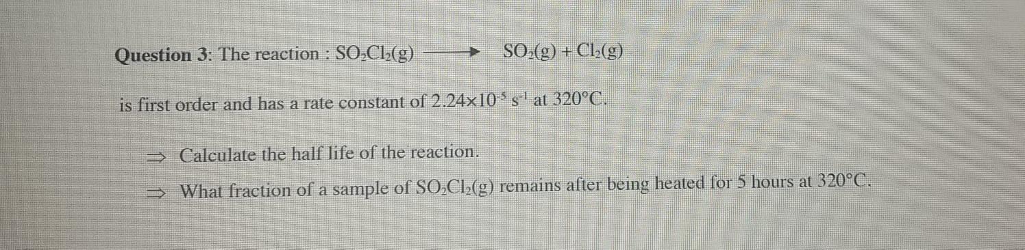 Solved Question 3: The reaction : SO2Cl2( g) SO2( g)+Cl2( g) | Chegg.com