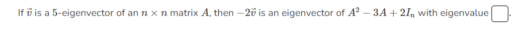 Solved If v is a 5 -eigenvector of an n×n matrix A, then −2v | Chegg.com