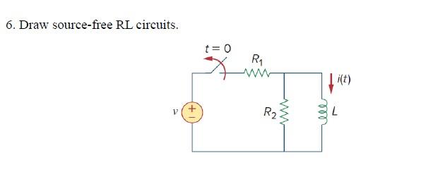 Solved 6. Draw source-free RL circuits. t=0 R1 X filt i(t) W | Chegg.com