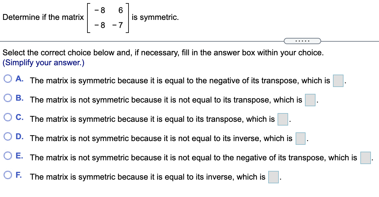 Solved -8 6 Determine if the matrix is symmetric. -8 -7 | Chegg.com