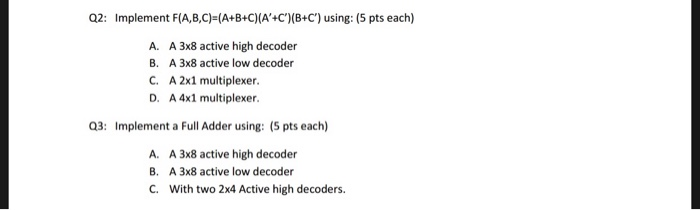 Solved Q2: Implement F(A,B,C)-(A+B+C)(A'+C)(B+C') using: (5 | Chegg.com