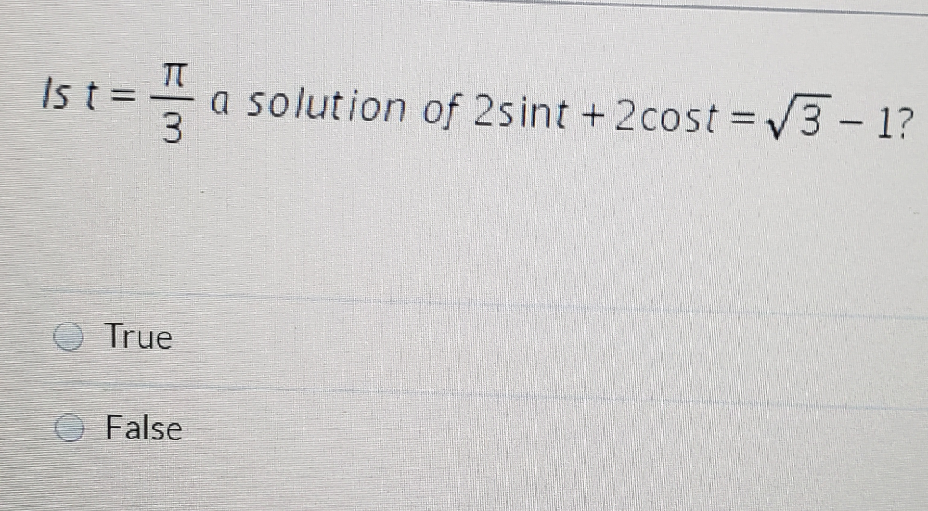 Solved TT Is t= a solution of 2sint + 2 cost = 3 - 1? 3 True | Chegg.com