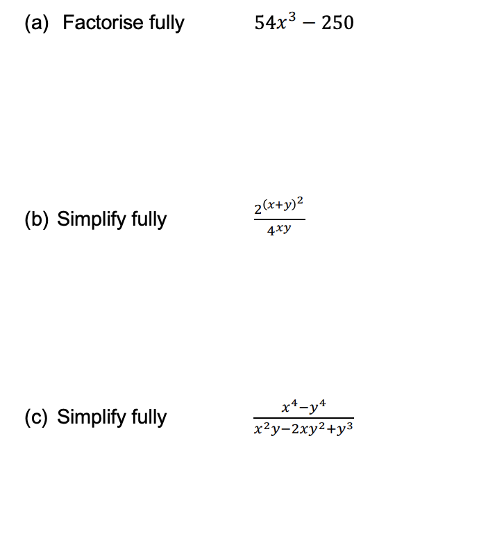 Solved (a) Factorise fully 54x3 – 250 2(x+y)2 (b) Simplify | Chegg.com
