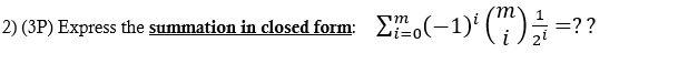 Solved 2) (3P) Express the summation in closed form: 22.(-1) | Chegg.com