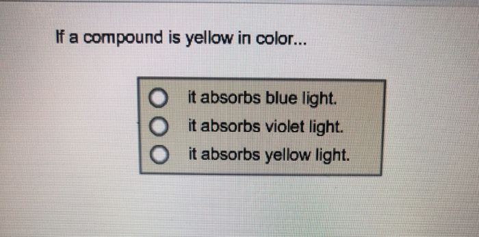 Solved If a compound is yellow in color... O it absorbs blue | Chegg.com