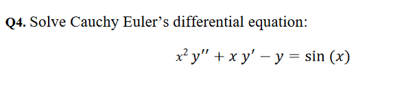 Solved Q4. Solve Cauchy Euler's differential equation: x? y" | Chegg.com