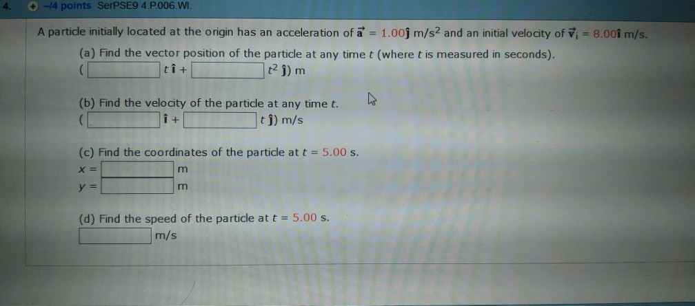 Solved 4. -14 points SerPSE9 4.P006.W A particle initially | Chegg.com Solved 4. -14 points SerPSE9 4.P006.W A particle initially | Chegg.com