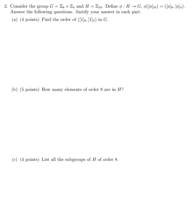 Solved 2. Consider the group G = 26 x Z4 and H = Z24. Define | Chegg.com