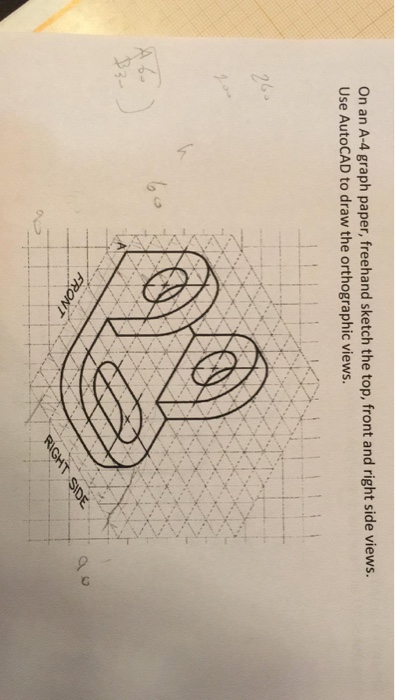 Solved On an A-4 graph paper, freehand sketch the top, front | Chegg.com