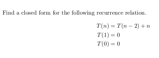 Solved Find a closed form for the following recurrence | Chegg.com