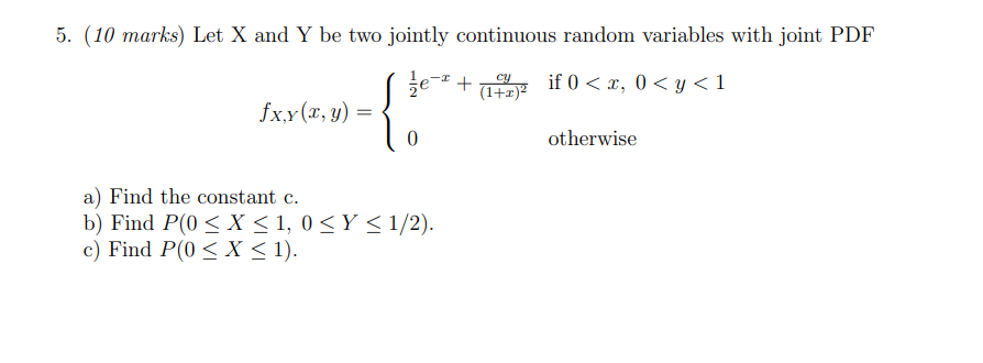 Solved 5. (10 marks) Let X and Y be two jointly continuous | Chegg.com
