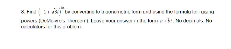 Solved 8. Find (−1+3i)10 by converting to trigonometric form | Chegg.com