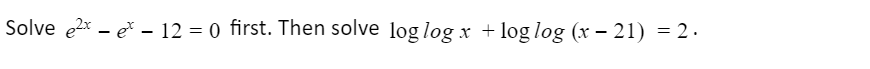 Solved Solve e2x – et - 12 = 0 first. Then solve log log x + | Chegg.com