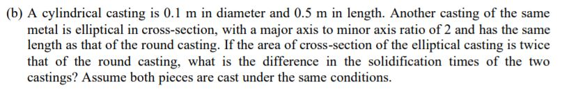 Solved (b) A cylindrical casting is 0.1 m in diameter and | Chegg.com