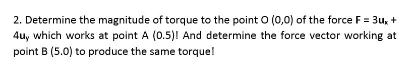 Solved 2. Determine the magnitude of torque to the point O | Chegg.com