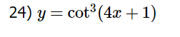 Solved 24) y=cot3(4x+1) | Chegg.com