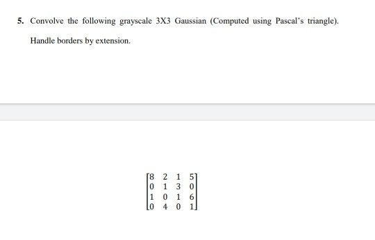 5. Convolve the following grayscale 3X3 Gaussian | Chegg.com