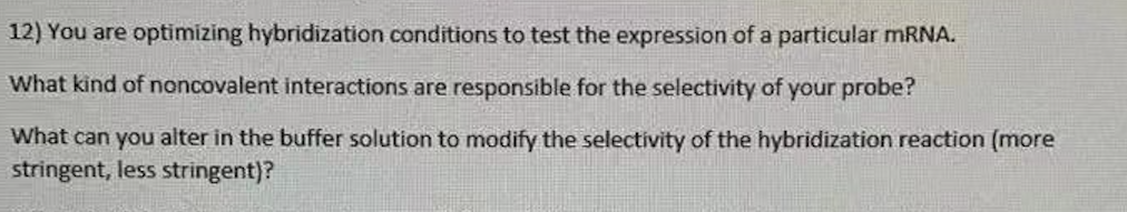 Solved 12) You are optimizing hybridization conditions to | Chegg.com