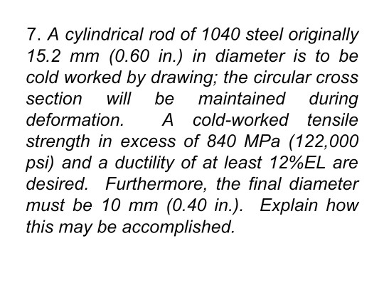 Solved 7. A cylindrical rod of 1040 steel originally 15.2 mm | Chegg.com