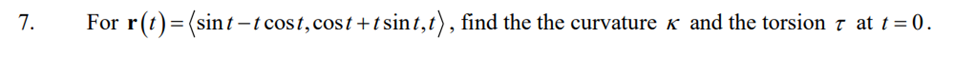 Solved 7. For r(t)= sint−tcost,cost+tsint,t , find the the | Chegg.com