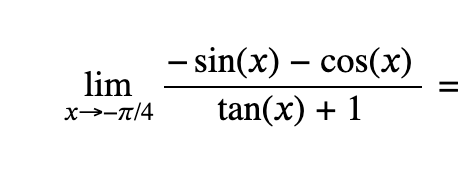 Solved limx→-π4-sin(x)-cos(x)tan(x)+1= | Chegg.com