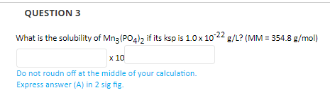Solved QUESTION 3 What is the solubility of Mn3(PO4)2 if its | Chegg.com