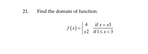 Solved 21. Find the domain of function: f(x)={4x2 if x=x3 if | Chegg.com