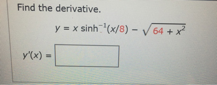 Solved Find the derivative. y = x sinh-1(X/8)- V64 +x2 y(x) | Chegg.com