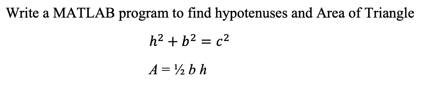 Solved Write a MATLAB program to find hypotenuses and Area | Chegg.com