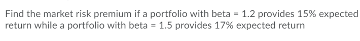 Solved Find the market risk premium if a portfolio with beta | Chegg.com