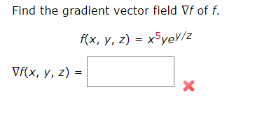 Solved Find the gradient vector field Vf of f. f(x, y, z) = | Chegg.com