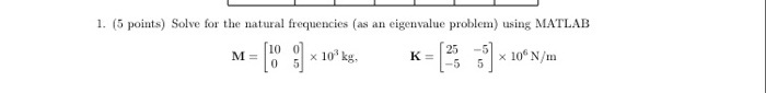 Solved 1. (5 points) Solve for the natural frequencies (as | Chegg.com