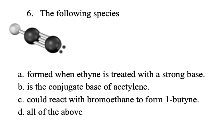 Solved 6. The following species a. formed when ethyne is | Chegg.com