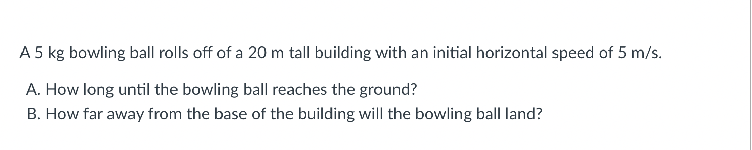Solved A5 kg bowling ball rolls off of a 20 m tall building | Chegg.com