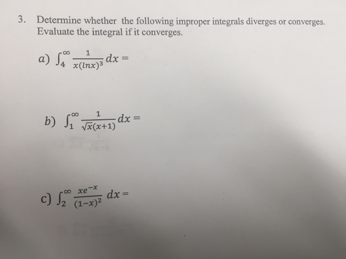 Solved Determine whether the following improper integrals | Chegg.com Solved Determine whether the following improper integrals | Chegg.com