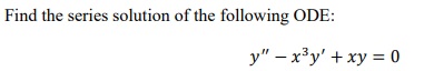 Solved Find the series solution of the following ODE: | Chegg.com