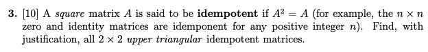 Solved 3. [10] A square matrix A is said to be idempotent if | Chegg.com