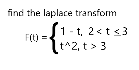 Solved find the laplace transform F(t)={1−t,2 | Chegg.com