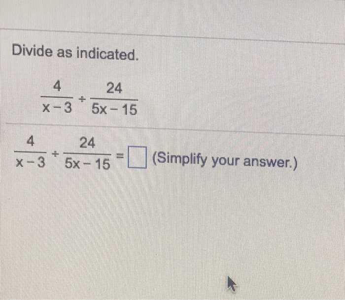 Solved Divide as indicated. 4 24 x -3 5x 15 4 x-3 5x 15 24 = | Chegg.com