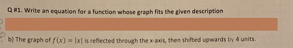 Solved Q #1. Write an equation for a function whose graph | Chegg.com