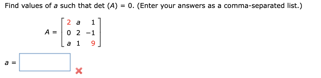 Solved Find values of a such that det(A)=0. (Enter your | Chegg.com