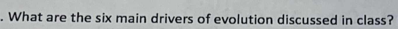 Solved What are the six main drivers of evolution discussed | Chegg.com