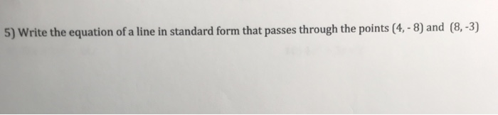 Solved 5) Write the equation of a line in standard form that | Chegg.com