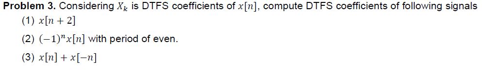 Solved Problem 3. Considering Xk is DTFS coefficients of | Chegg.com Solved Problem 3. Considering Xk is DTFS coefficients of | Chegg.com