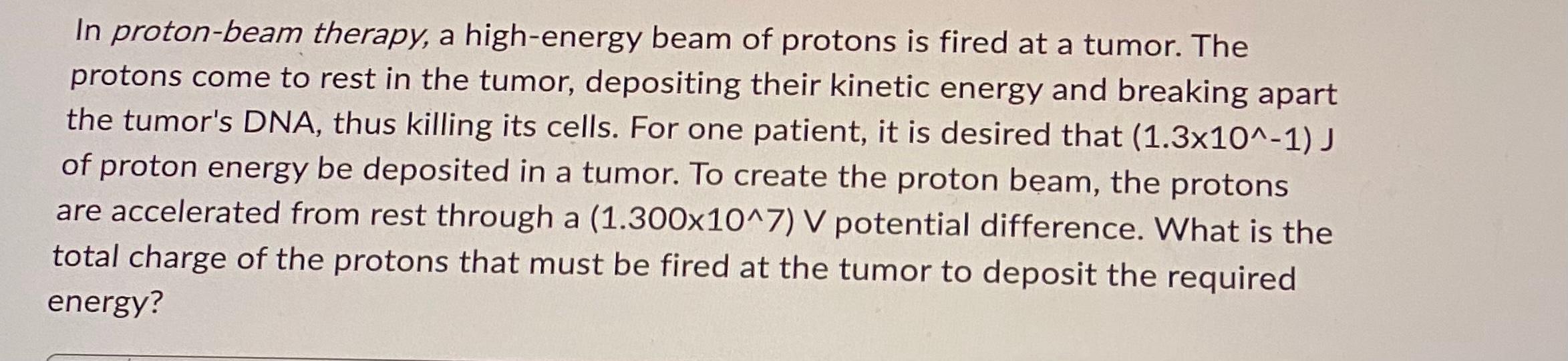 Solved In proton-beam therapy, a high-energy beam of protons | Chegg.com