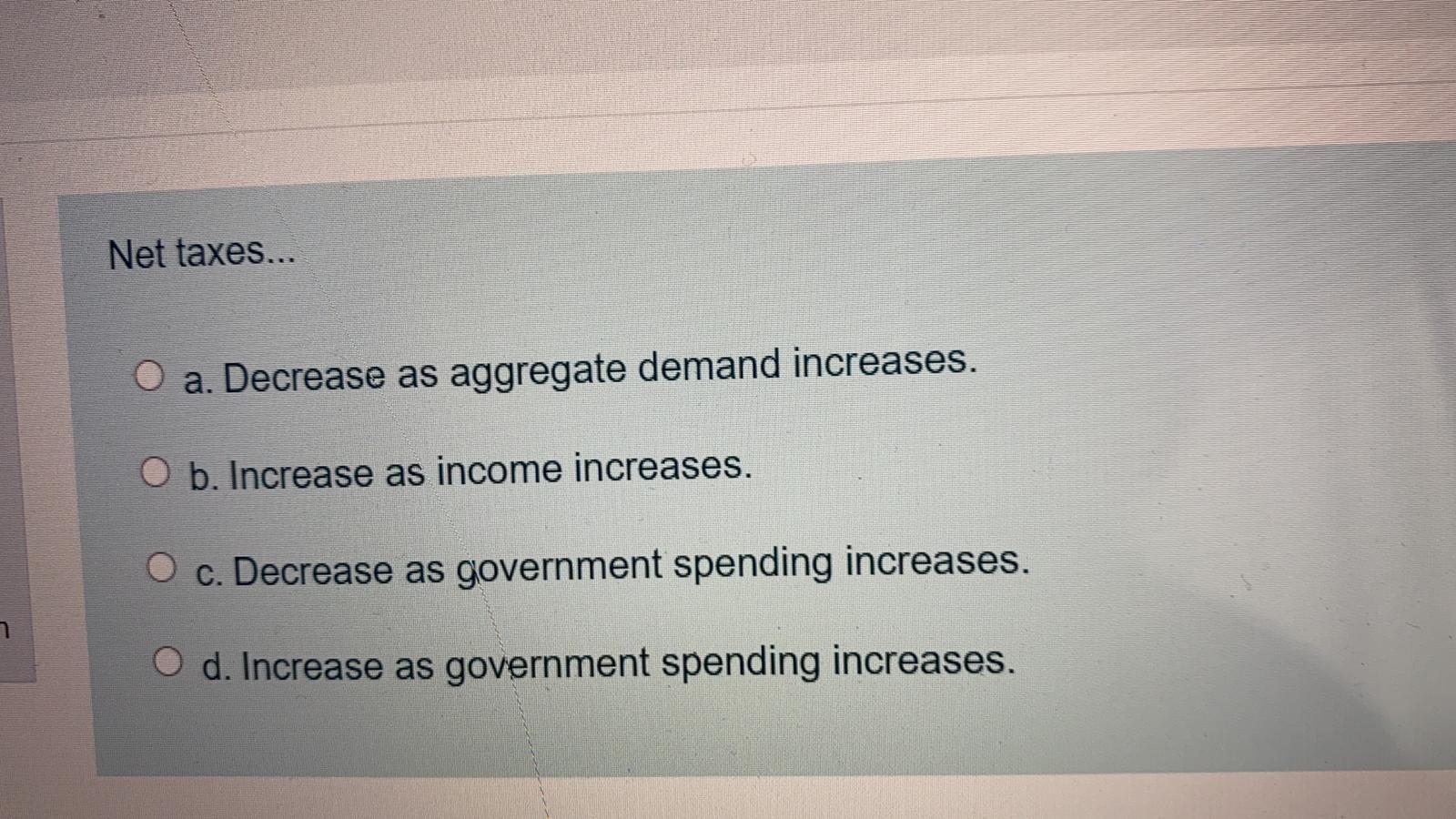 Solved Net taxes... a. Decrease as aggregate demand | Chegg.com