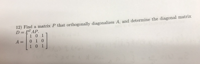 Solved 12) Find a matrix P that orthogonally diagonalizes A, | Chegg.com